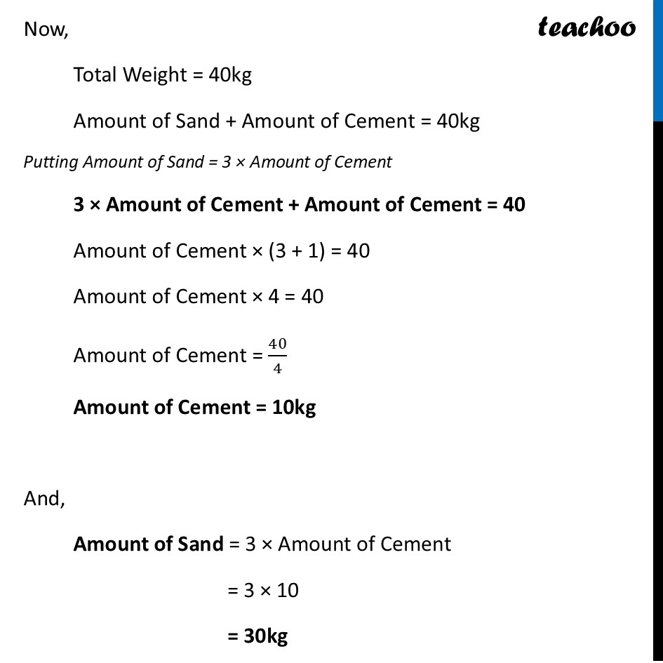 A mixture of 40 kg contains sand and cement in the ratio of 3 : 1