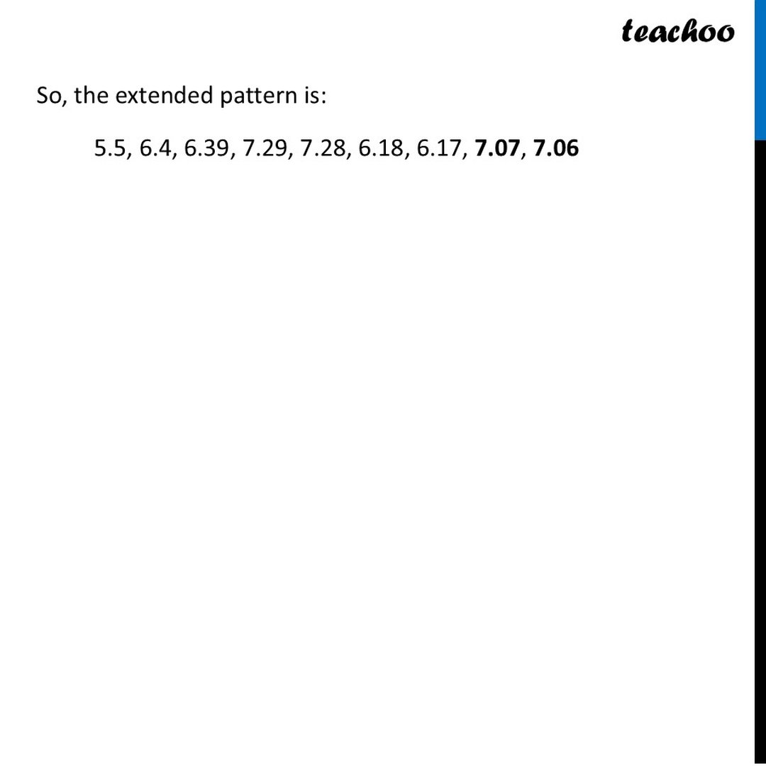 Extend the pattern: 5.5, 6.4, 6.39, 7.29, 7.28, 6.18, 6.17,