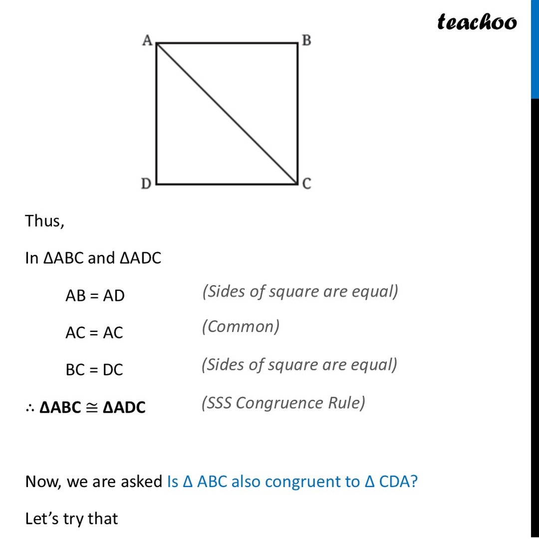ABCD is a square. Show that Δ ABC ≅ ΔADC. Is Δ ABC also congruent to