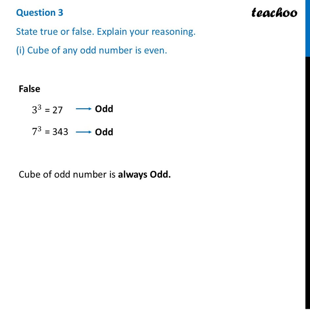 State true or false. Explain your reasoning. (i) The cube of any odd