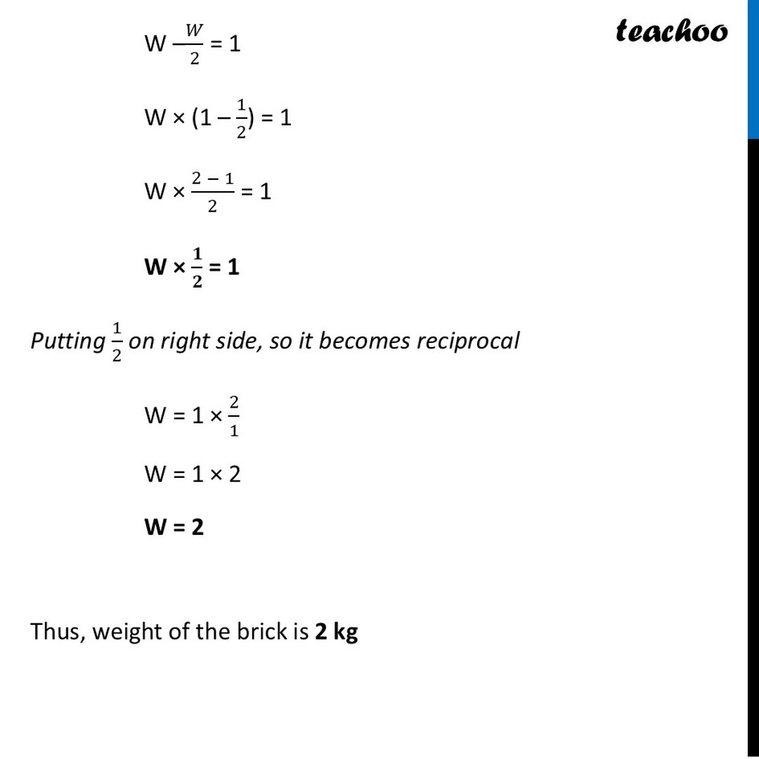 [Maths] The weight of a brick is 1 kg more than half its weight