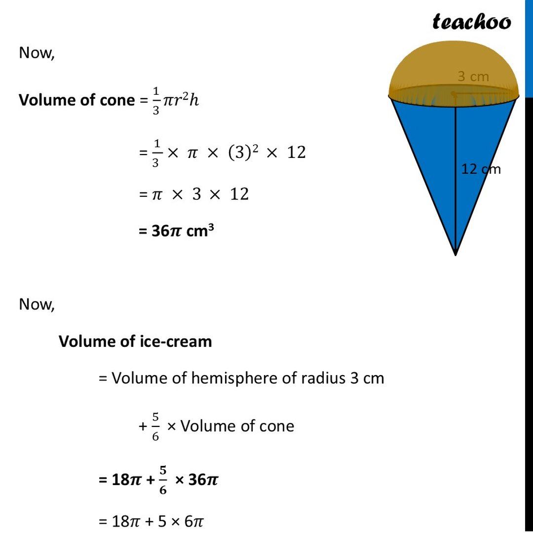 An empty cone of radius 3cm and height 12cm is filled with ice-cream