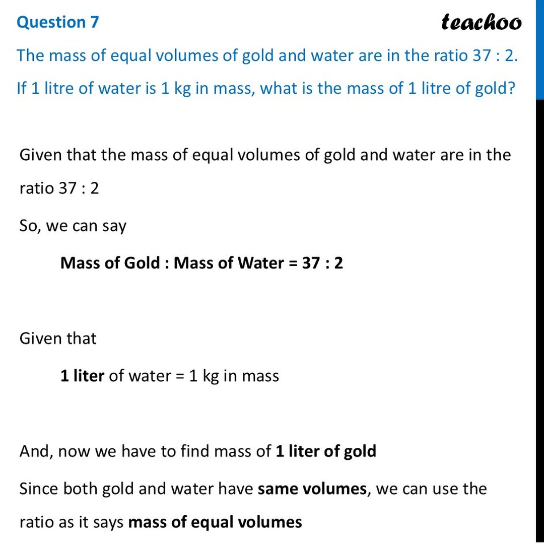 The mass of equal volumes of gold and water are in the ratio 37:2