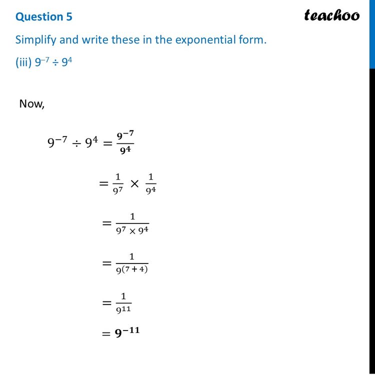 Simplify and write these in the exponential form (i) 10^– 2 × 10^– 5