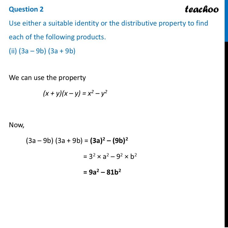 Use either a suitable identity or the distributive property to find