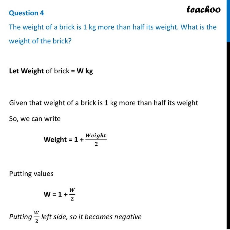 [Maths] The weight of a brick is 1 kg more than half its weight